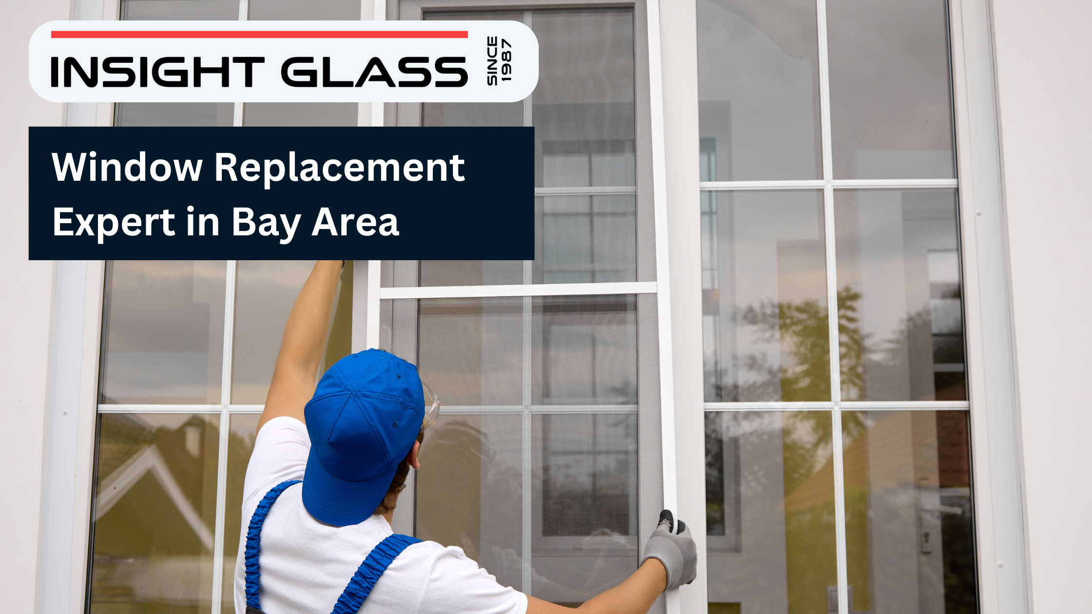 Window Replacement Expert in Bay Area | Insight Glass